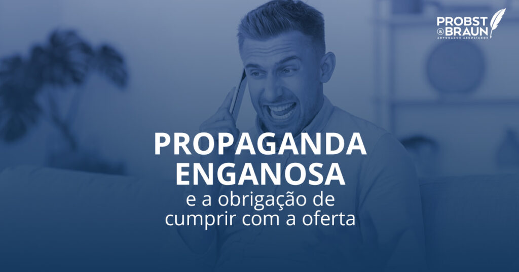 Propaganda Enganosa e o Dever de Cumprir a Oferta - Probst & Braun ...
